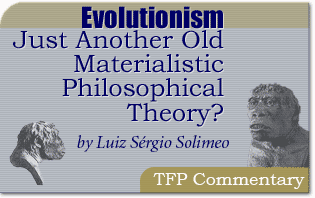 Evolutionism: Just Another Old Materialistic Philosophical Theory ...