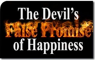 The Devil’s False Promise of Happiness | TFP