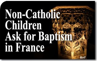 In France, Children of Non-Catholic Parents Ask for Baptism - TFP.org